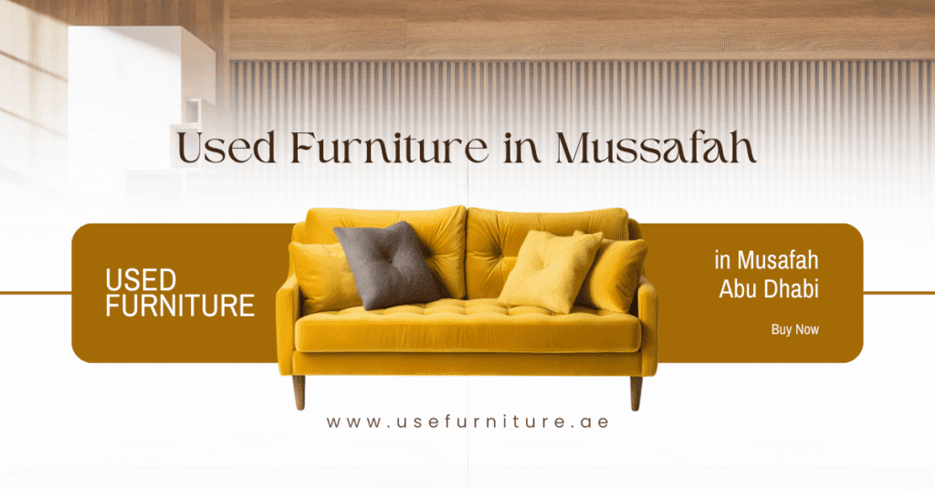 Where to Buy Used Furniture in Mussafah Abu Dhabi at Affordable Prices